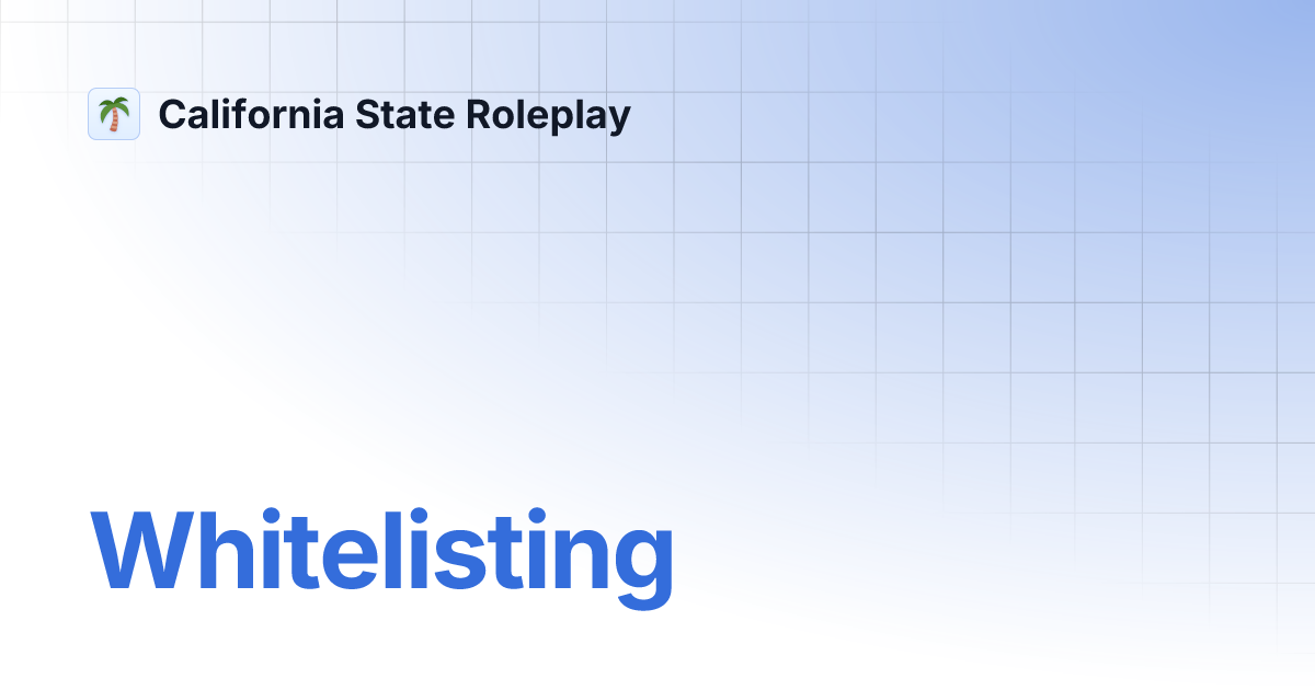 Whitelisting | California State Roleplay
